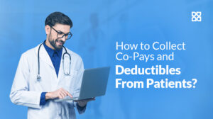 How to Collect Co-Pays and Deductibles From Patients?