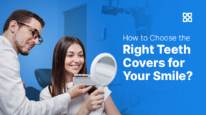 Teeth covers: Affordable Solutions for Your Smile