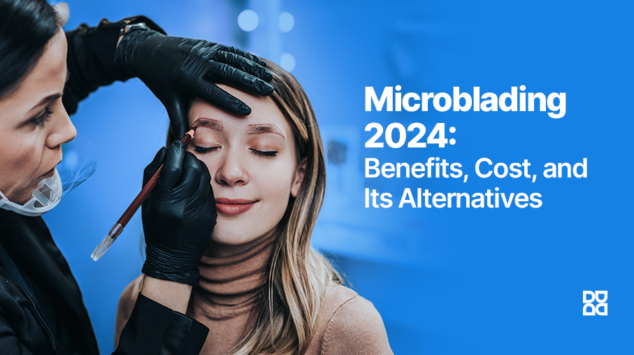 Microblading 2024: Benefits, Cost, and Its Alternatives